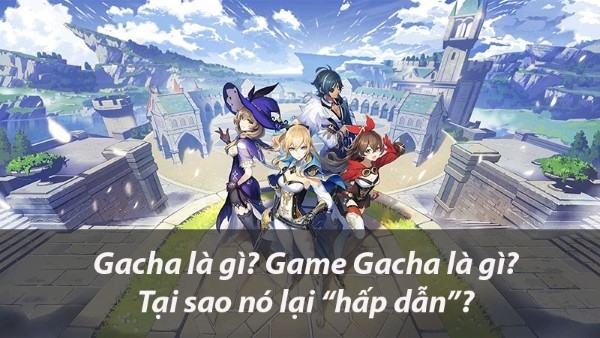 Gacha là gì? Vì sao game Gacha hấp dẫn? Những điều cần biết - acesgame