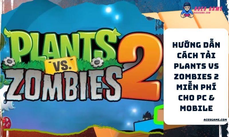 Game Plants Vs Zombies 2 Cho Máy Tính – HZBCI