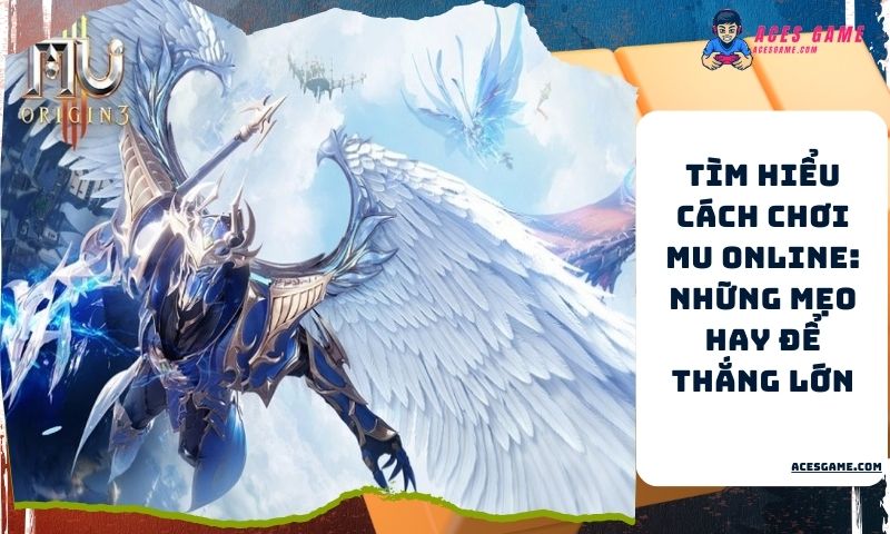 Tìm Hiểu Cách Chơi MU Online: Những Mẹo Hay Để Thắng Lớn - acesgame
