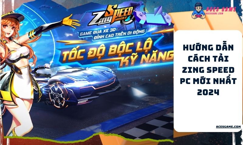 Hướng Dẫn Cách Tải Zing Speed PC Mới Nhất 2024